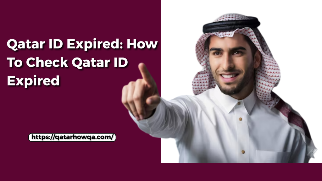 Qatar ID Expired: How To Check Qatar ID Expired